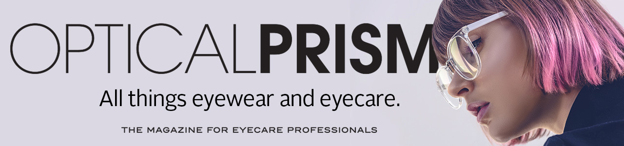 Optical Prism Magazine - All Things Eyewear and Eyecare